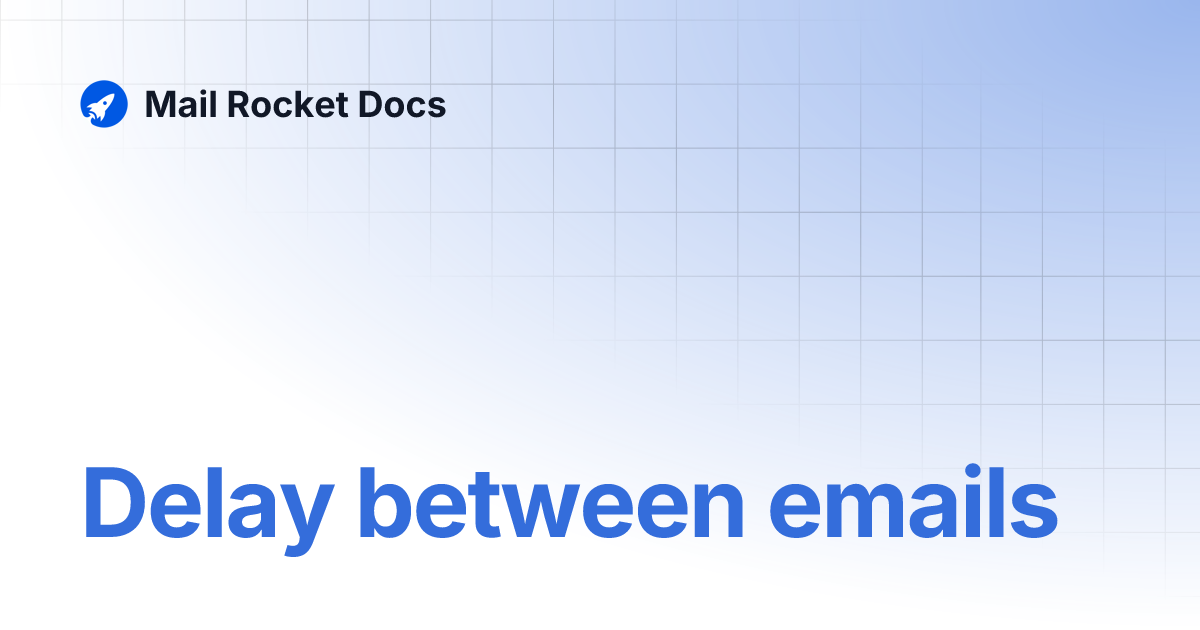 Delay between emails | Mail Rocket Docs