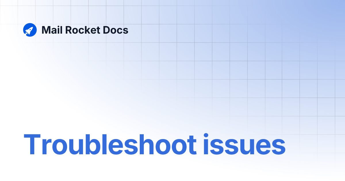 Troubleshoot issues | Mail Rocket Docs